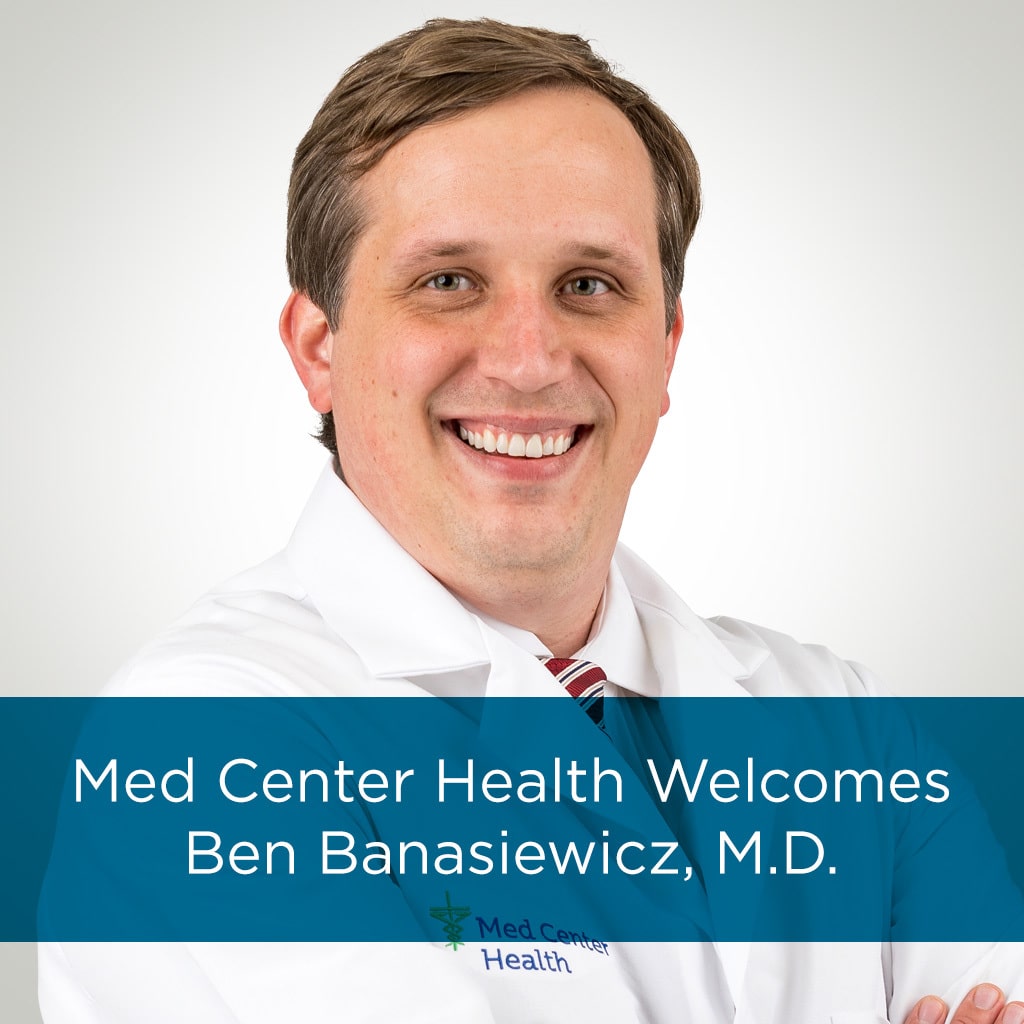 Med Center Health Welcomes Ben Banasiewicz, M.D. – Med Center Health